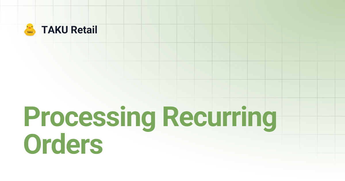 Processing Recurring Orders | TAKU Retail