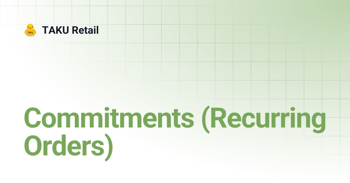 Commitments (Recurring Orders) | TAKU Retail